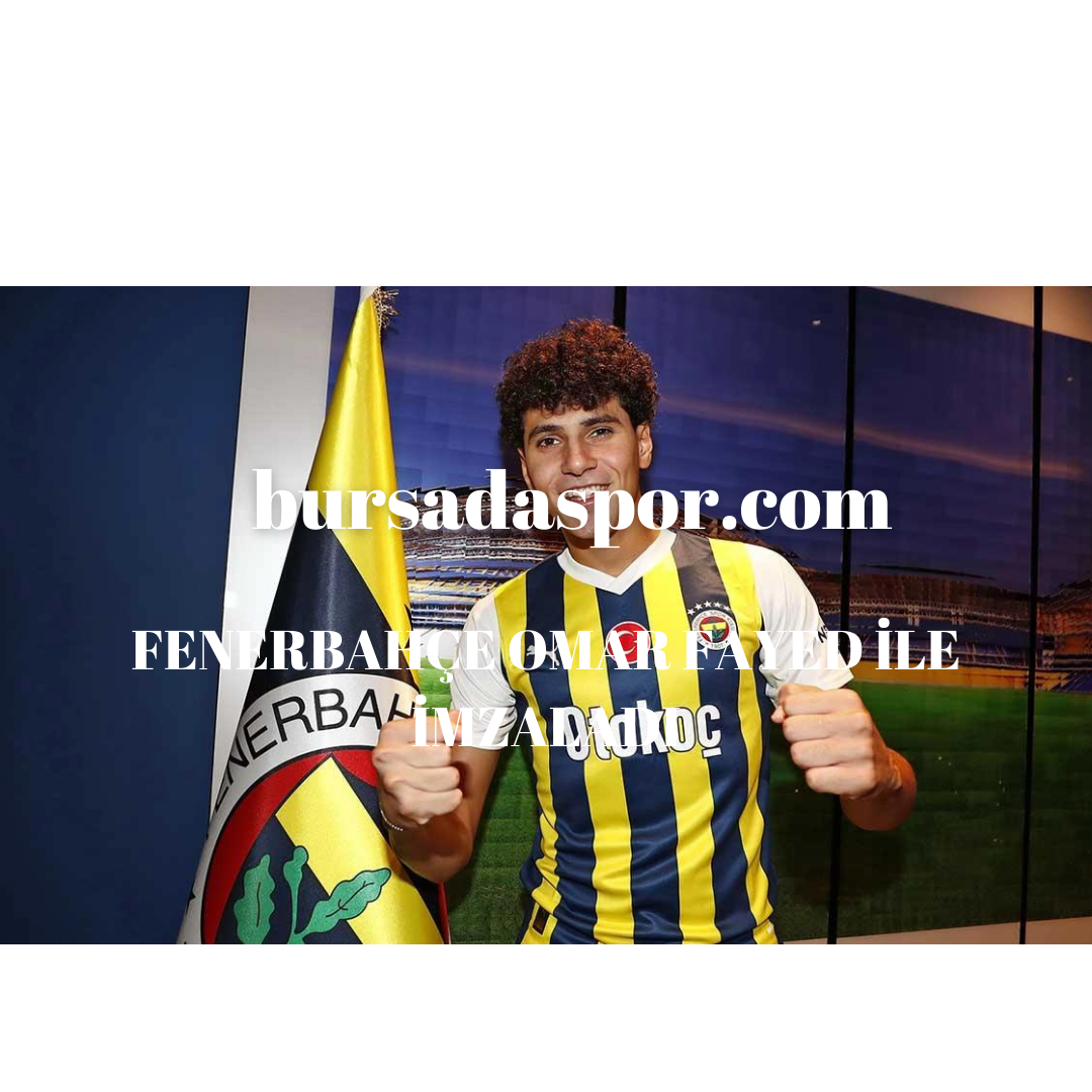 FENERBAHÇE OMAR FAYED İLE İMZALADI - BurSa'da Spor